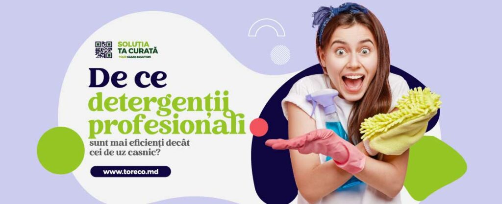 De ce detergenții profesionali sunt mai eficienți decât cei de uz ...